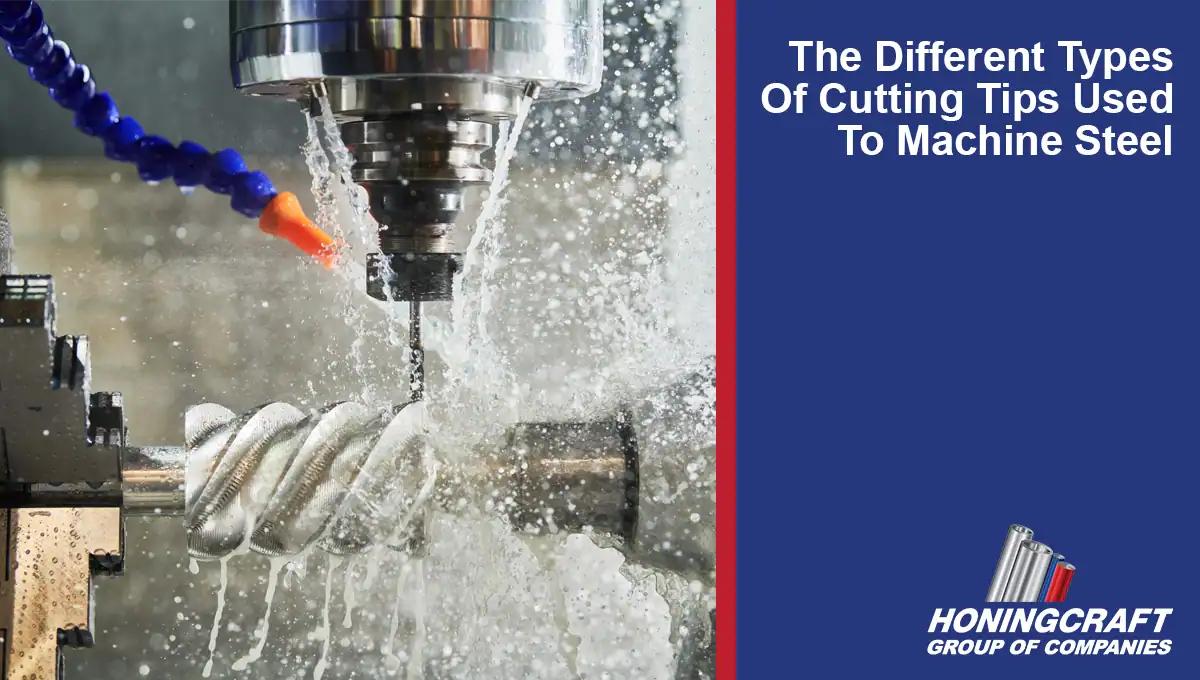The Different Types Of Cutting Tips Used To Machine Steel